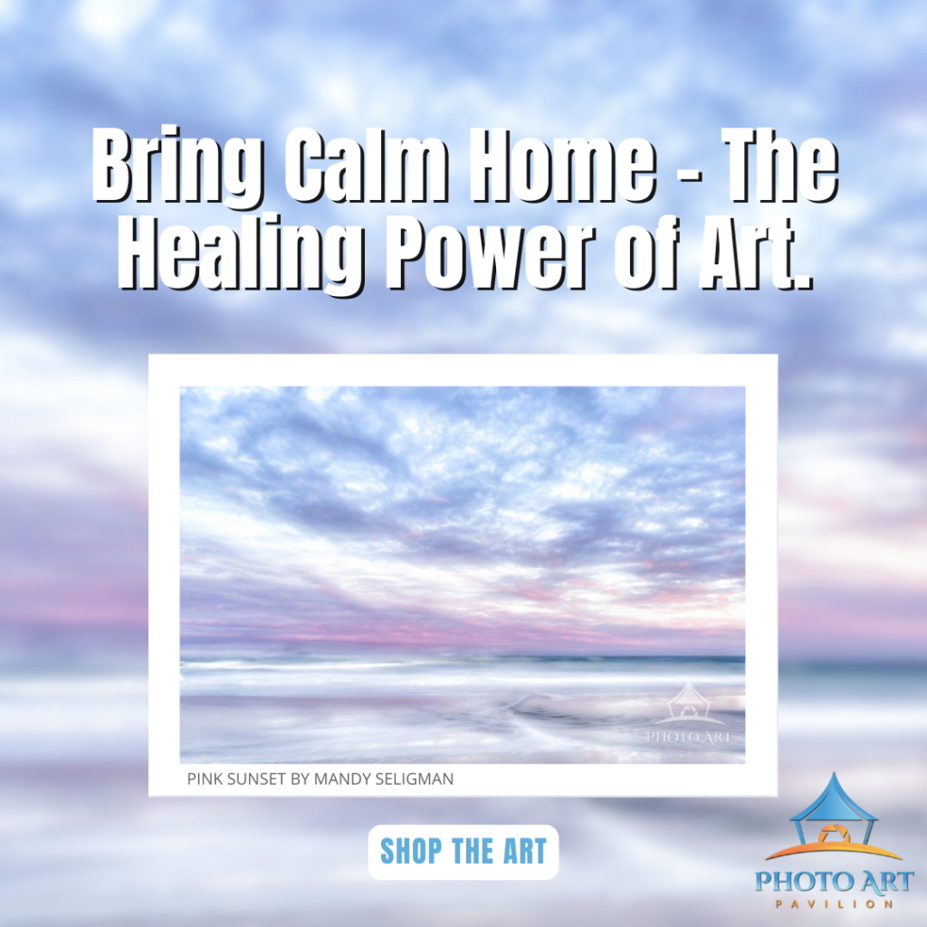 Bring Calm Home – The Healing Power of Art - Photo Art Pavilion